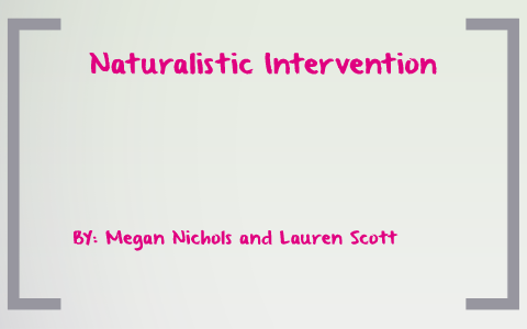 Naturalistic Intervention by Megan Nichols on Prezi