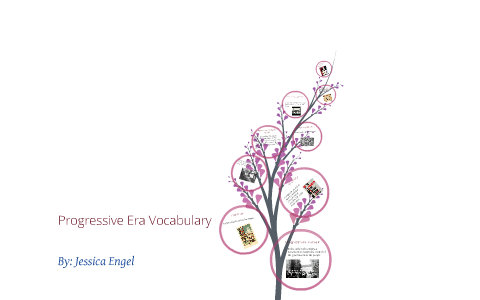 Progressive Era Vocabulary by Jessica Engel on Prezi