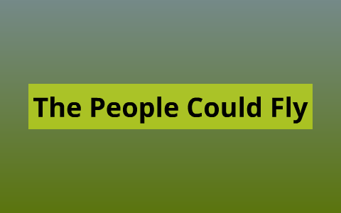 The People Could Fly by Emma Miller on Prezi