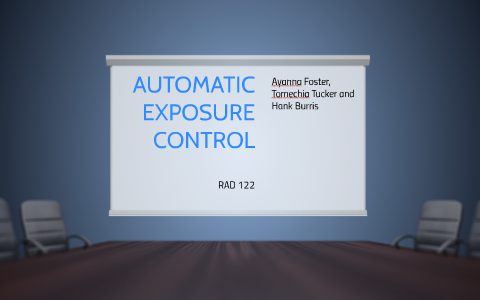 AUTOMATIC EXPOSURE CONTROL by Tomechia Tucker on Prezi