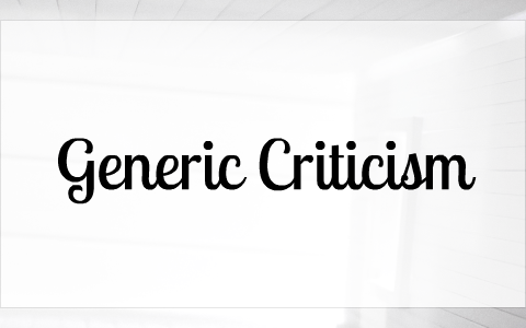 Generic Criticism by Janelle Germanos on Prezi