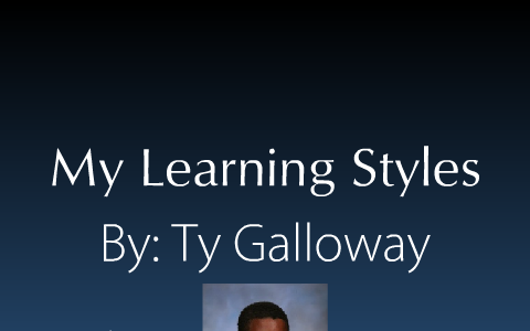 My learning style by Ty Galloway on Prezi