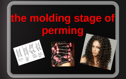 the molding stage of perming by beth hammond on Prezi