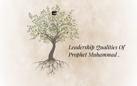 Leadership Qualities Of Prophet Muhammad . by Fiza Shaikh on Prezi