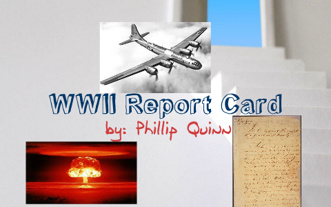 WWII Report Card by Phillip Quinn on Prezi