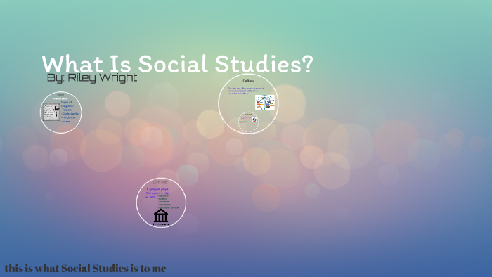 What Is Social Studies By Riley Wright what-is-social-studies-by-riley-wright