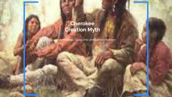 Cherokee Creation Myth by Jacob Martinez on Prezi