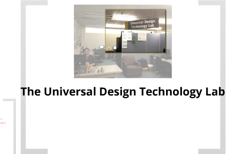 The Universal Design Technology Lab Overview by Nick Ogrizovich on Prezi