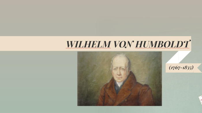 WILHELM VON HUMBOLDT by Brigitte Contreras on Prezi