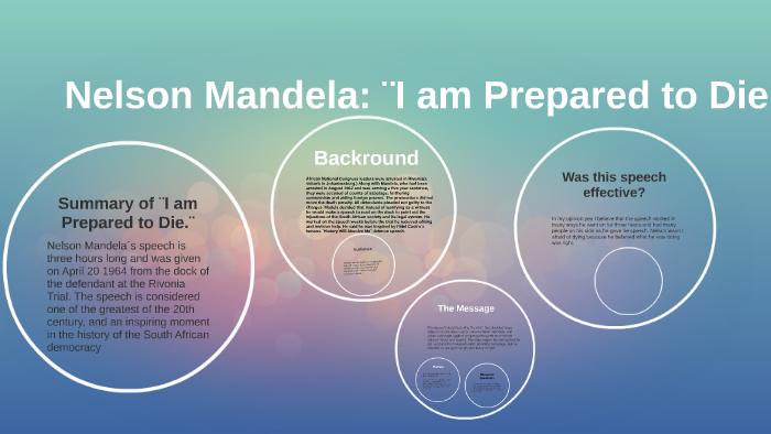 Nelson Mandela: ¨I am Prepared to Die.¨ by sonya baxter on Prezi