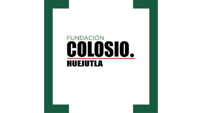 ¿QUÉ ES LA FUNDACIÓN COLOSIO A.C.? by jose redondo on Prezi