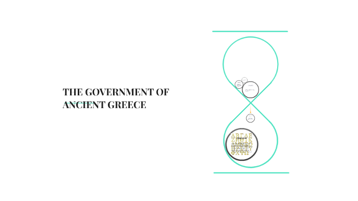 THE GOVERNMENT OF ANCIENT GREECE by hannah compton on Prezi