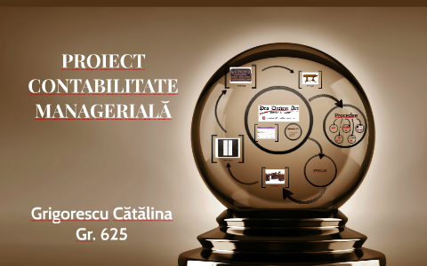 PROIECT CONTABILITATE MANAGERIALA by Catalina Grigorescu on Prezi