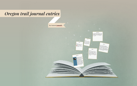Oregon trail journal entries by angelo dannibale on Prezi