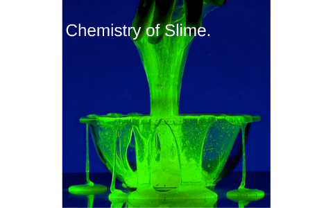 Chemistry of Slime. by Ethan Ball on Prezi