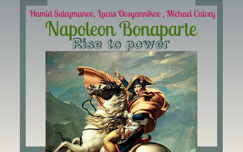 Napoleon Bonaparte Rise to Power in France by Hamid Suleymanov on Prezi