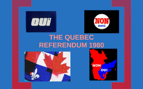 THE QUEBEC REFERENDUM 1980 by Cynthia Doucette on Prezi