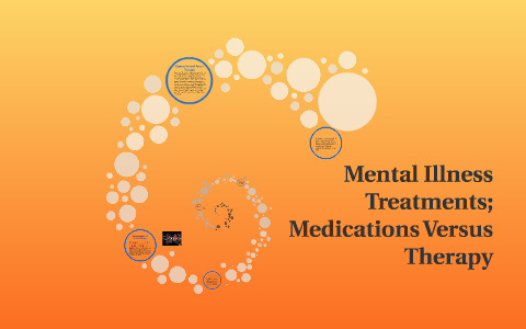 Mental Illness Treatments; Medications Versus Therapy by Sabina ...