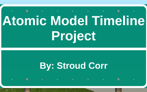 Atomic Model Timeline Project by Stroud Corr on Prezi