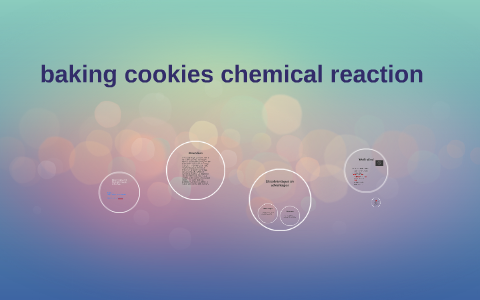baking cookies chemical reaction by Allison Shafer on Prezi