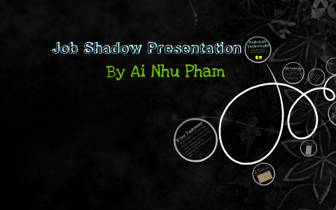Job Shadow Presentation by Nhu Pham on Prezi