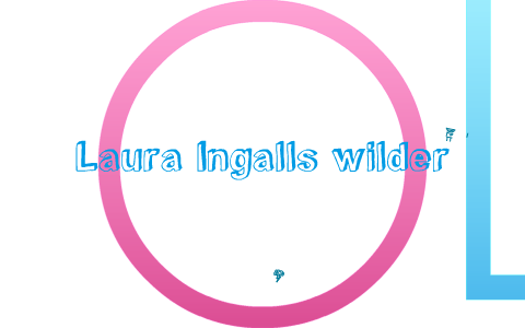 Laura Ingalls Wilder by Elizabeth Willoughby on Prezi