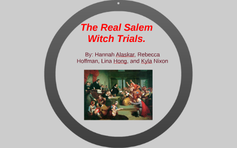 The Real Salem Witch Trials. by Becca H on Prezi