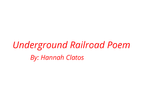 Underground Railroad Poem by Hannah Clatos on Prezi