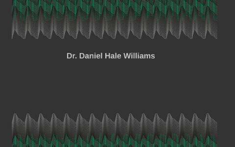 Dr. Daniel Hale Williams by sara white on Prezi