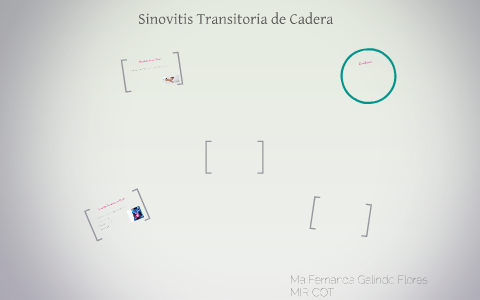 Sinovitis Transitoria de Cadera by Maria Fernanda Galindo Flores on Prezi