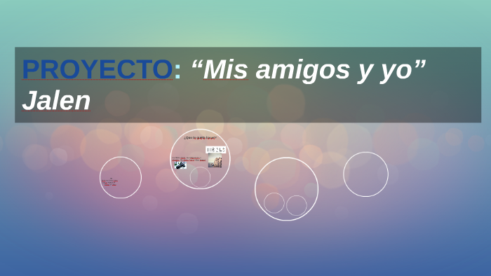 PROYECTO: “Mis amigos y yo” by Jalen lee on Prezi