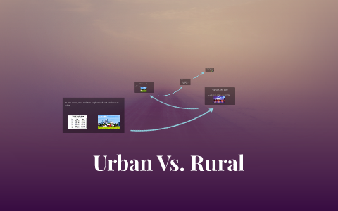 Urban Vs. Rural by Devin Davidson on Prezi