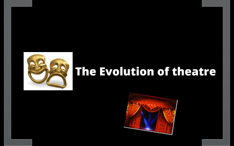 The Evolution of theatre by Vaishakh Kallattil on Prezi