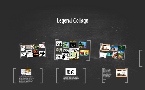Legend Collage by Brad Tunks on Prezi
