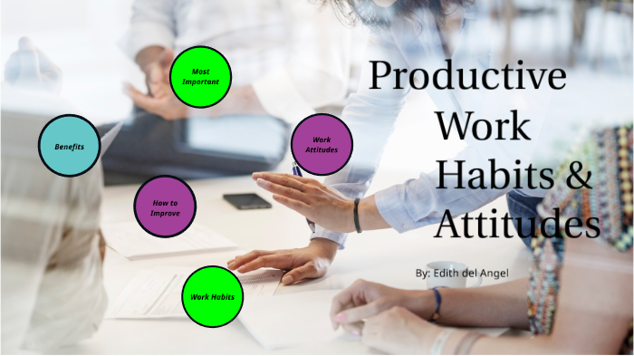 Productive Work Habits and Attitudes by EDITH DEL ANGEL on Prezi