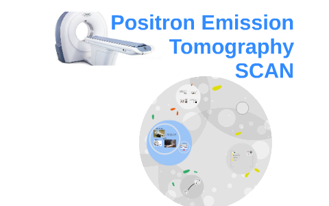 Positron Emission Tomography SCAN by Rion Kaori on Prezi