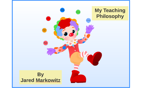 My Teaching Philosophy by Jared Markowitz on Prezi