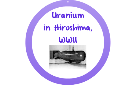 Uranium in WWII by Patricia Kennedy on Prezi