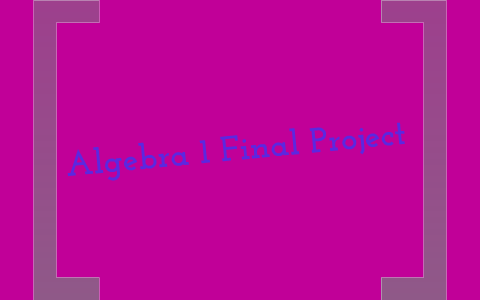 Algebra 1 Final Project by Alyssa Quinn on Prezi