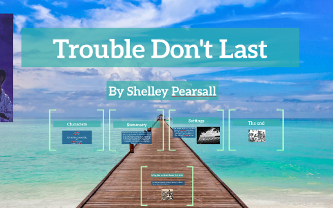 Trouble dont last by Katy Griffith on Prezi