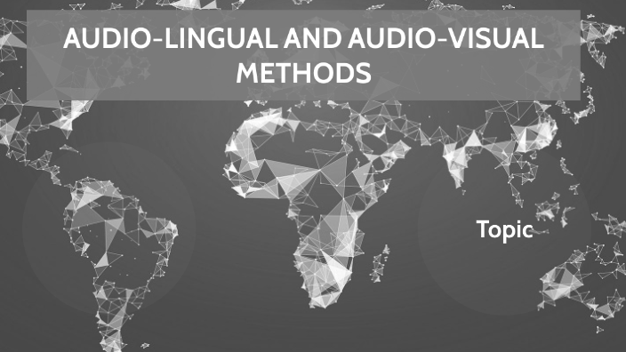 AUDIO-LINGUAL AND AUDIO-VISUAL METHODS by yaneth giraldo on Prezi