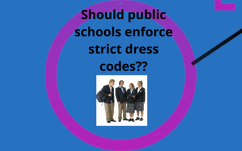 Should public schools enforce strict dress codes by bubble head on Prezi