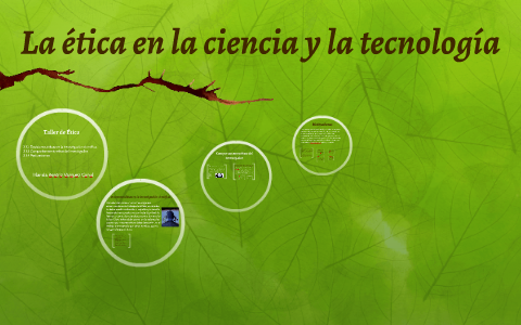 La ética en la ciencia y la tecnología by CRiztian AMauri on Prezi