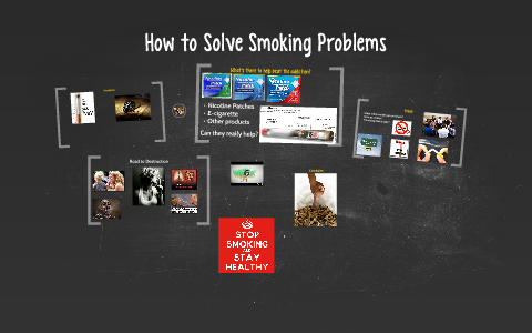 How to Solve Smoking Problems by Sarah Mace on Prezi