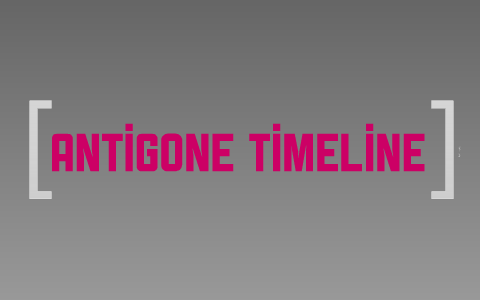 Antigone Timeline by Christy K on Prezi