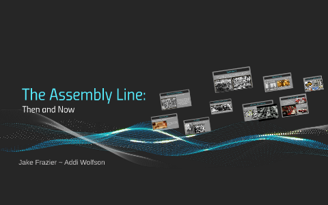 The Assembly Line: Then and Now by Jake Frazier on Prezi