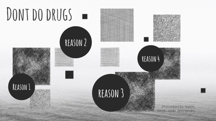 reasons why you shouldnt do drugs by Aaron Reese on Prezi