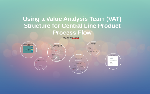 Using a Value Analysis Team (VAT) Structure for Central Line Product ...