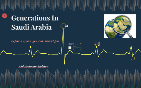 Generations In Saudi Arabia by Abdulrahman Alabdan on Prezi