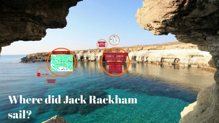 Where did Jack Rackham sail? by Lou Dupuch on Prezi